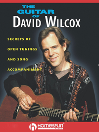 The Guitar of David Wilcox: Secrets of Open Tunings & Song ...